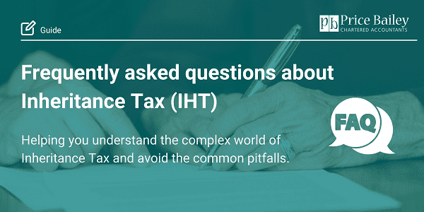 Frequently asked questions about Inheritance Tax (IHT) | Price Bailey ...