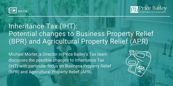 Potential changes to Business Property Relief (BPR) and APR